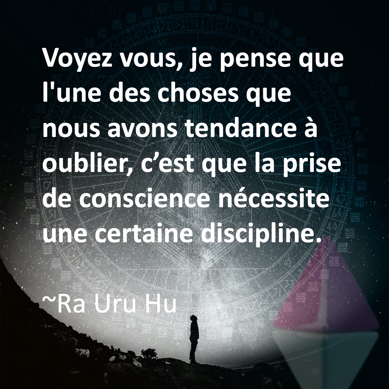 Citations de Ra : La prise de conscience nécessite une certaine discipline.
